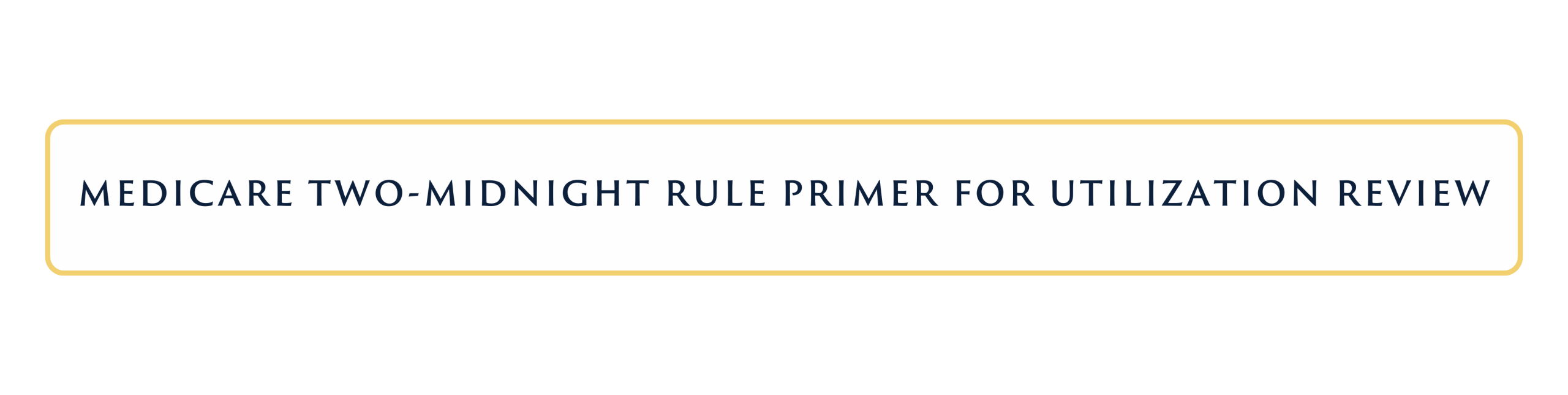 Medicare Two-Midnight Rule Primer for Utilization Review - Physician ...